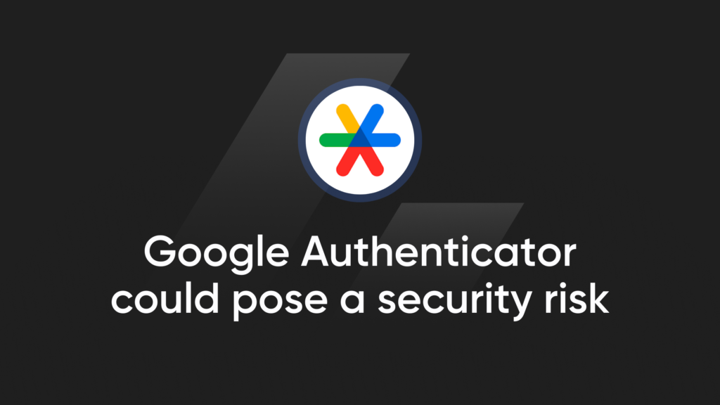 Google Authenticator could pose a security risk - Cryptovaluta Nieuws
